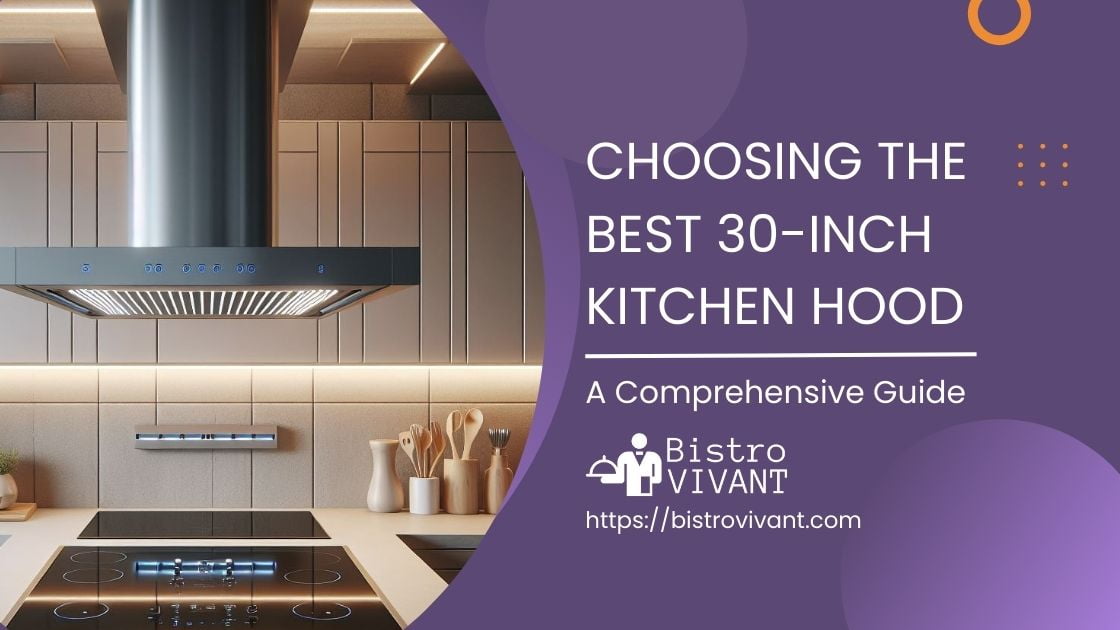 Ventilation Excellence: Discover the Best 30-Inch Kitchen Hood