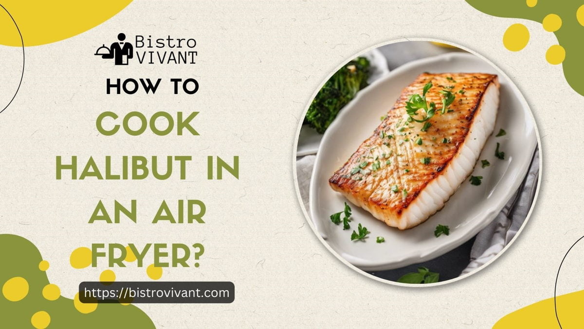 How to cook halibut in an air fryer? A comprehensive Guide